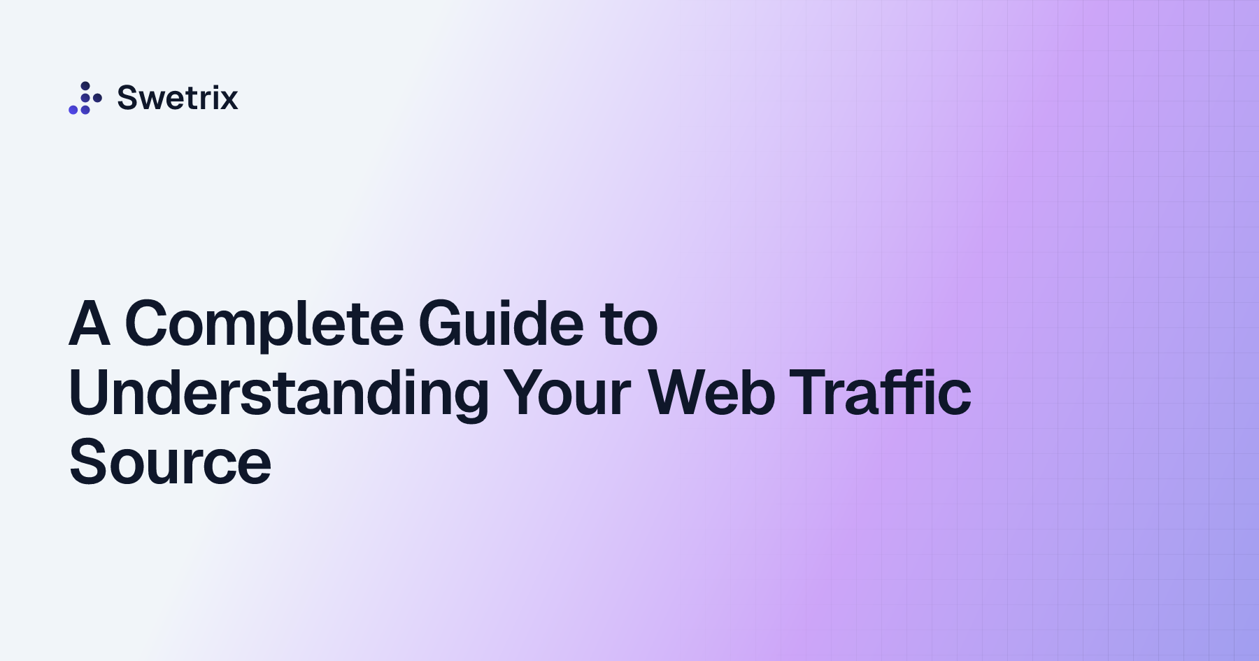 A Complete Guide to Understanding Your Web Traffic Source | Swetrix
