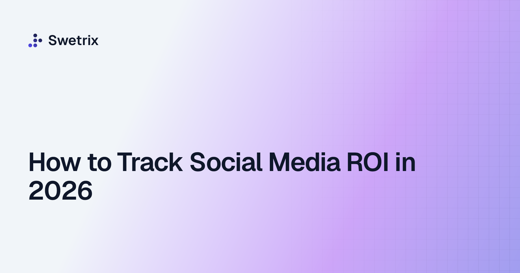 How to Track Social Media ROI in 2026 | Swetrix