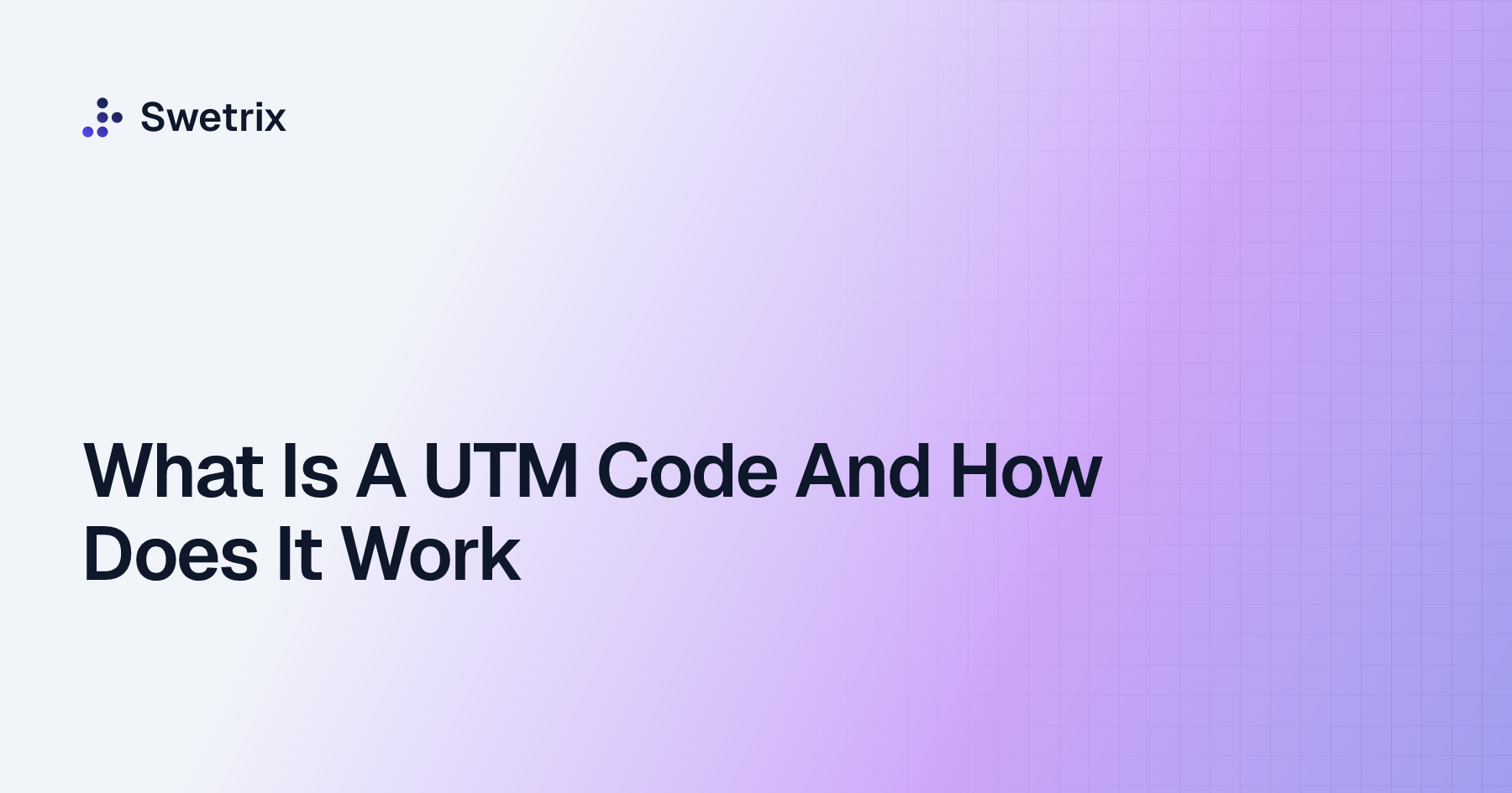 What Is A UTM Code And How Does It Work | Swetrix